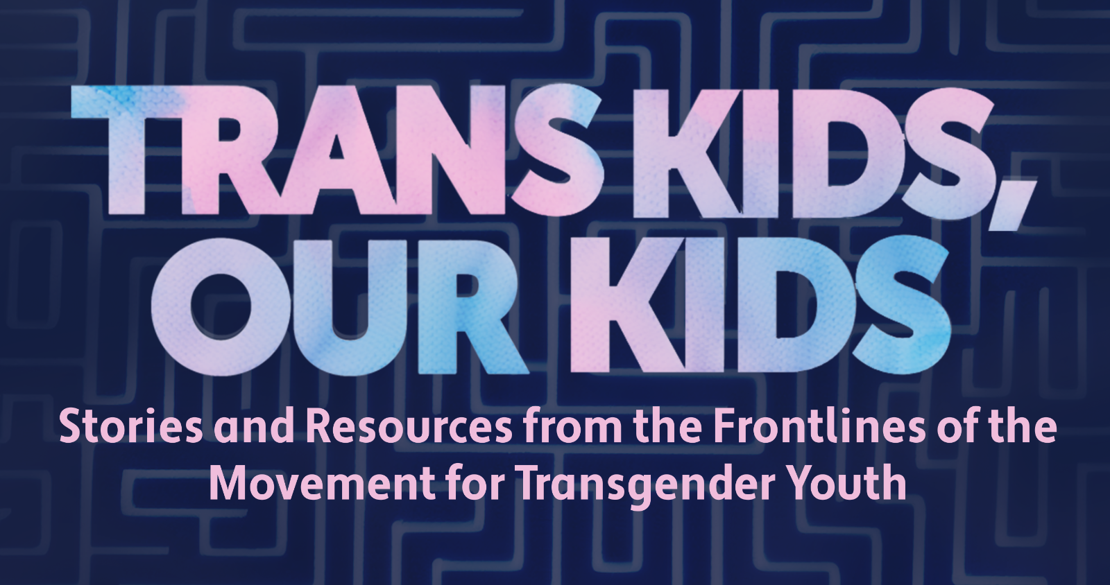 OUT NOW: 'Trans Kids, Our Kids,' New Book on the Frontlines of the ...